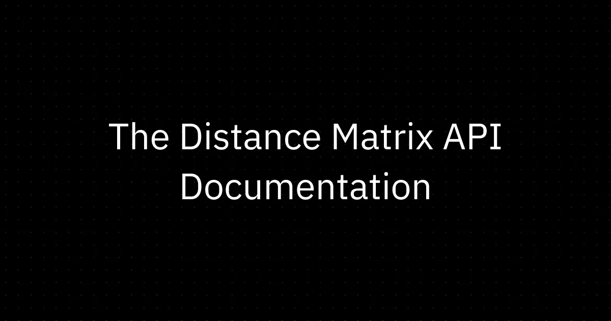 API Distance Matrix | Tiempo y distancia de viaje