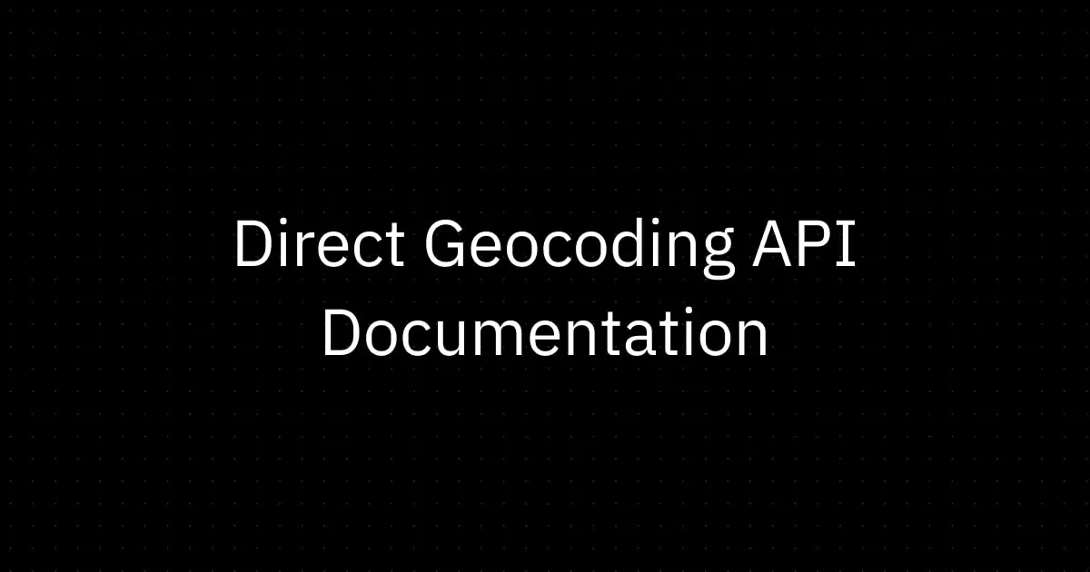 API de geocodificación directa: documentación, ejemplo, límites