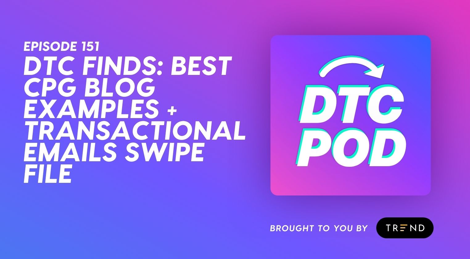 [DTC POD Ep. 151] - DTC Finds: Best CPG blog examples + Transactional ...
