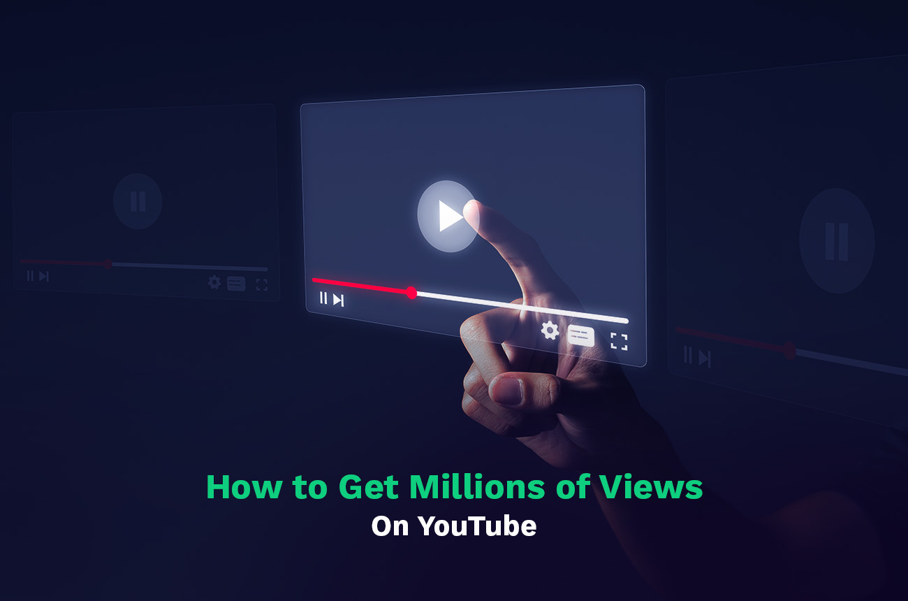 How to Get Millions of Views On YouTube