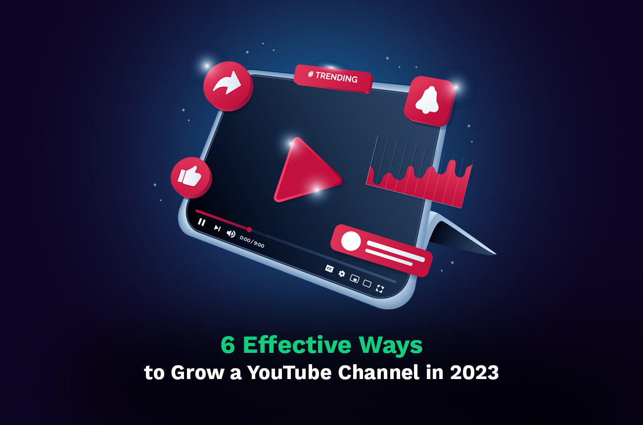 6 Effective Ways to Grow a YouTube Channel in 2023