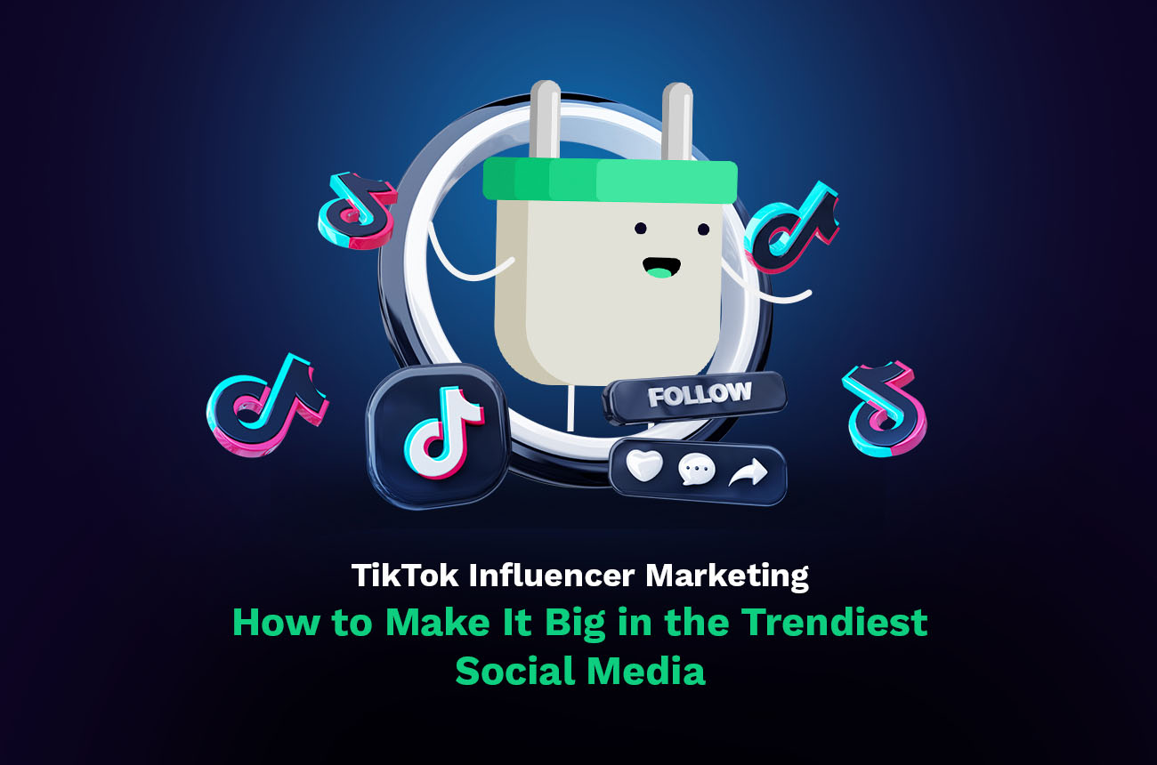 TikTok Influencer Marketing: How to Make It Big in the Trendiest Social Media