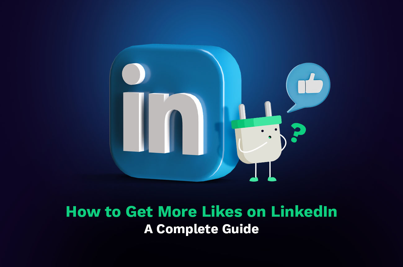 How to Get More Likes on LinkedIn: A Complete Guide