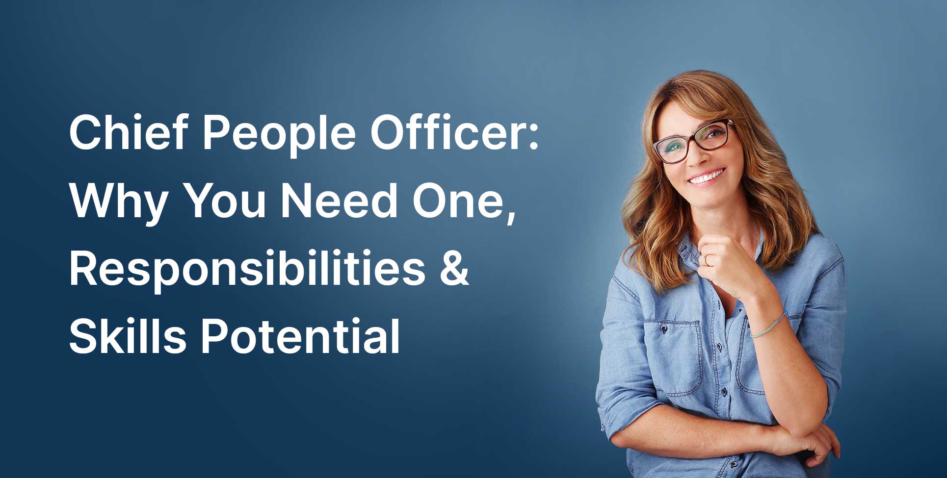 Chief People Officer: Why You Need One, Responsibilities & Skills