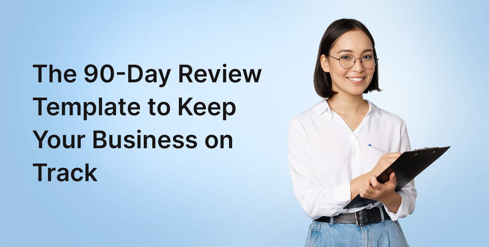 The 90-Day Review Template to Keep Your Business on Track