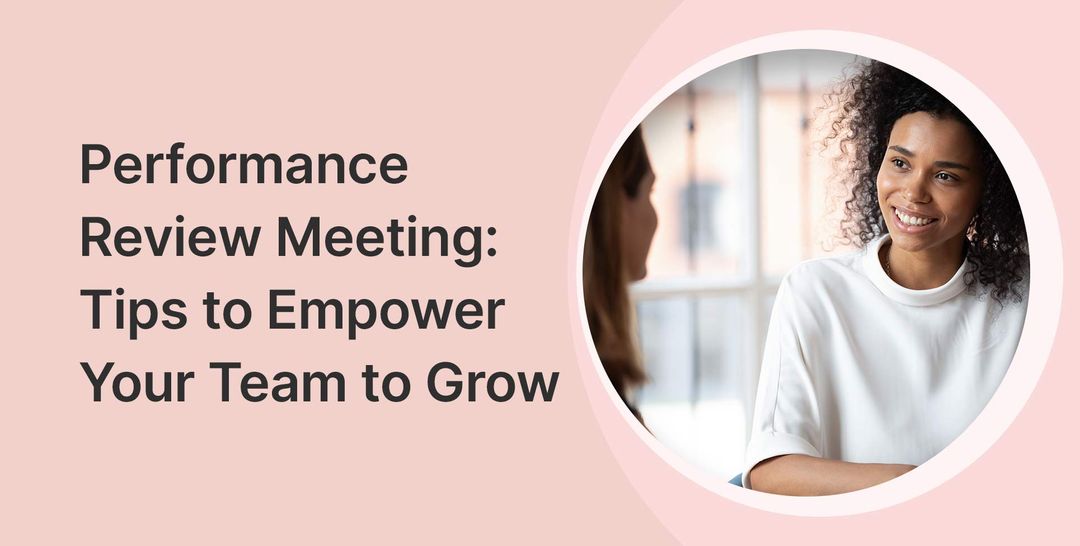 Performance Review Meeting: Tips to Empower Your Team to Grow in 2024