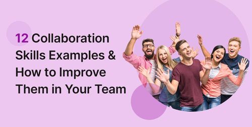 12 Collaboration Skills Examples & How to Improve Them in Your Team