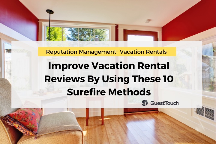 Improve Vacation Rental Reviews By Using These 10 Surefire Methods