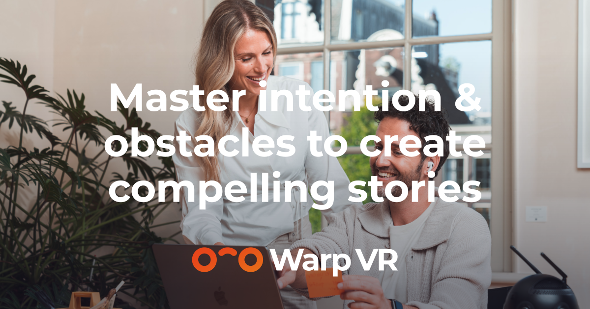 Master intention & obstacles to create compelling stories - Warp VR