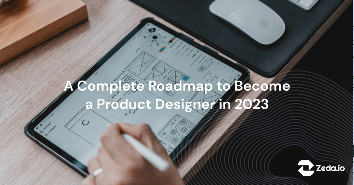 A Complete Roadmap to Become a Product Designer in 2023 | Zeda.io