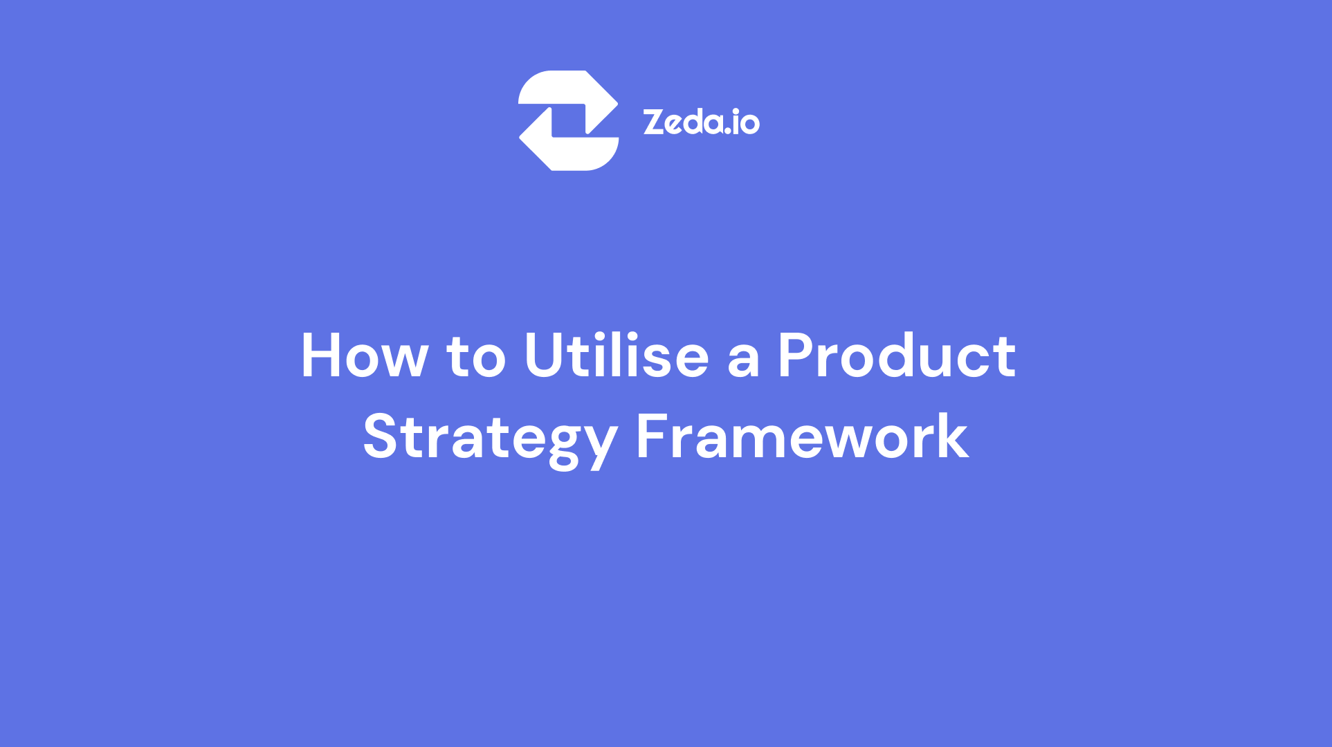 How to Utilize a Product Strategy Framework | Zeda.io