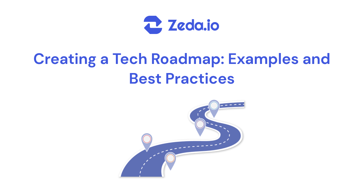 Creating a Tech Roadmap: Examples and Best Practices | Zeda.io