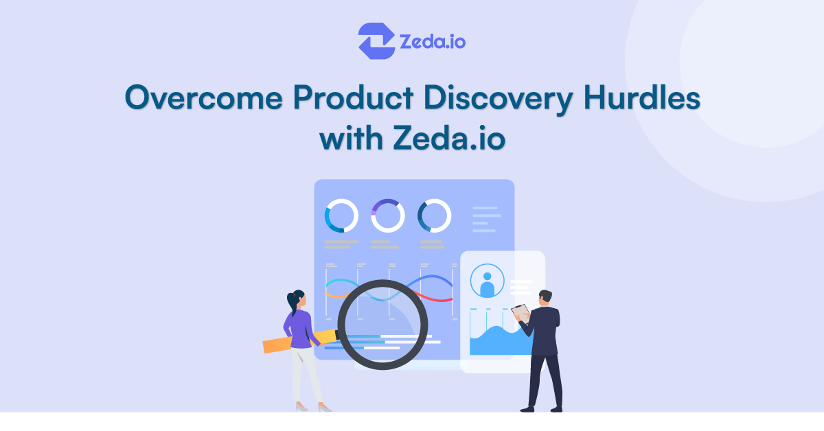Overcome Product Discovery Hurdles with Zeda.io | Zeda.io