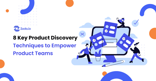 8 Key Product Discovery Techniques to Empower Product Teams | Zeda.io