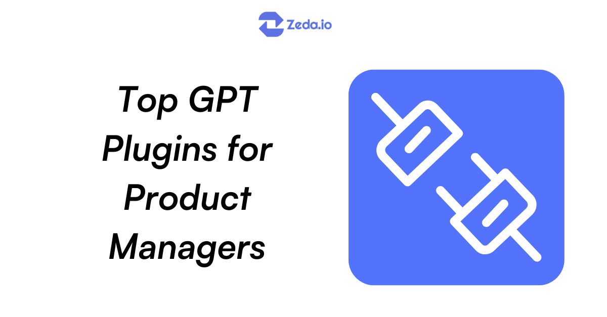 Top GPT Plugins for Product Managers | Zeda.io