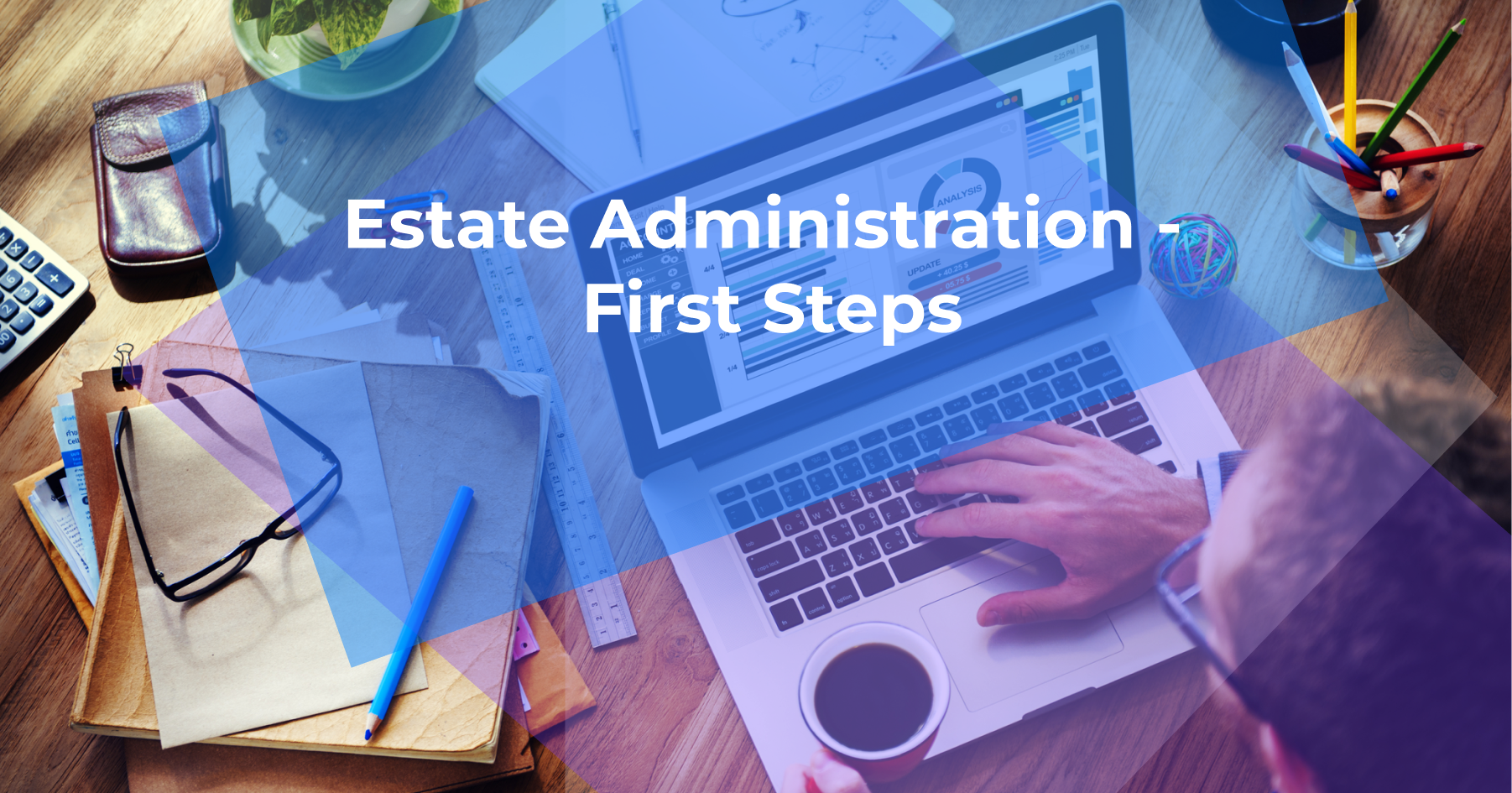 Estate Administration - First Steps