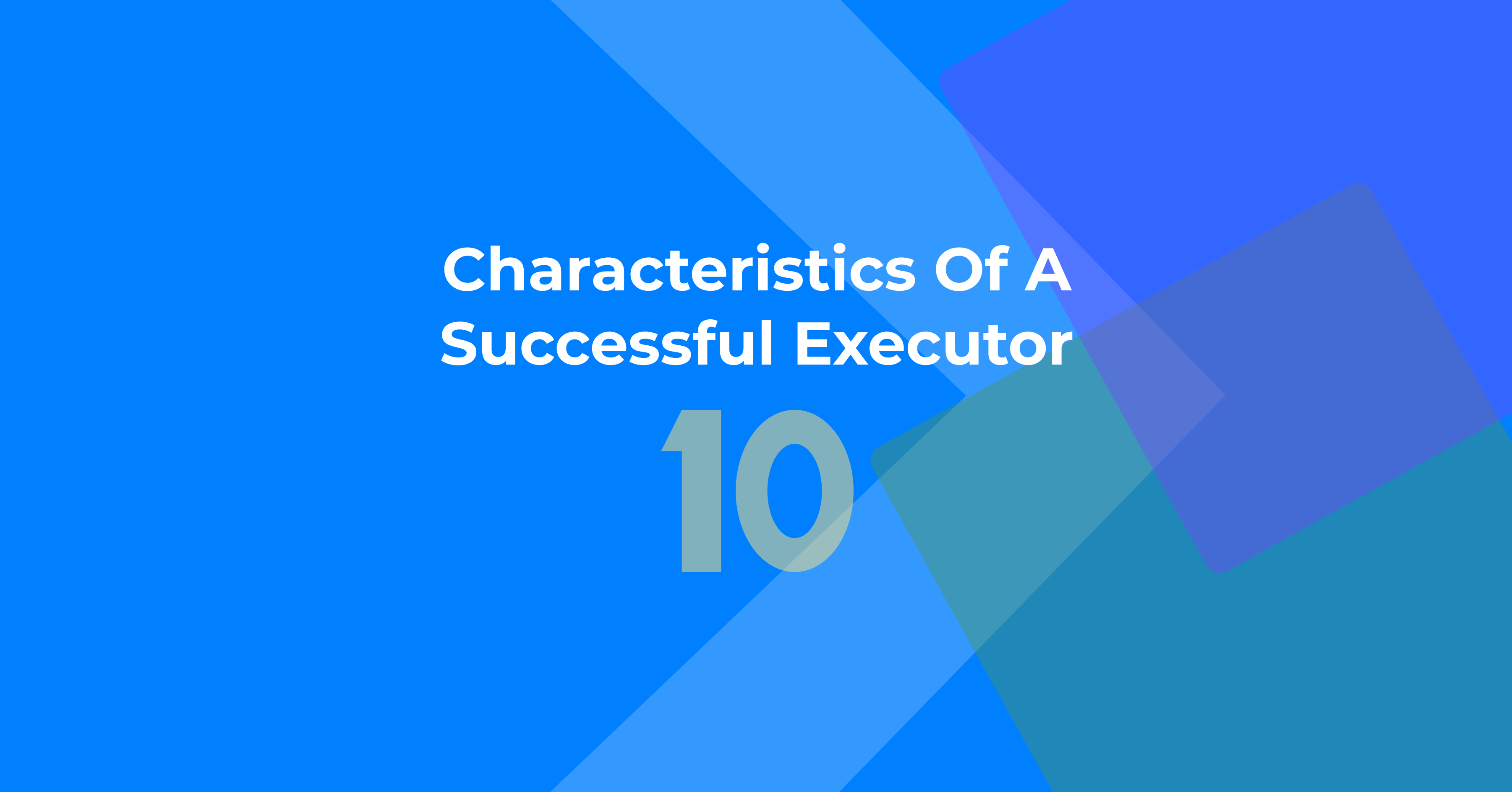 10 Characteristics Of A Successful Executor