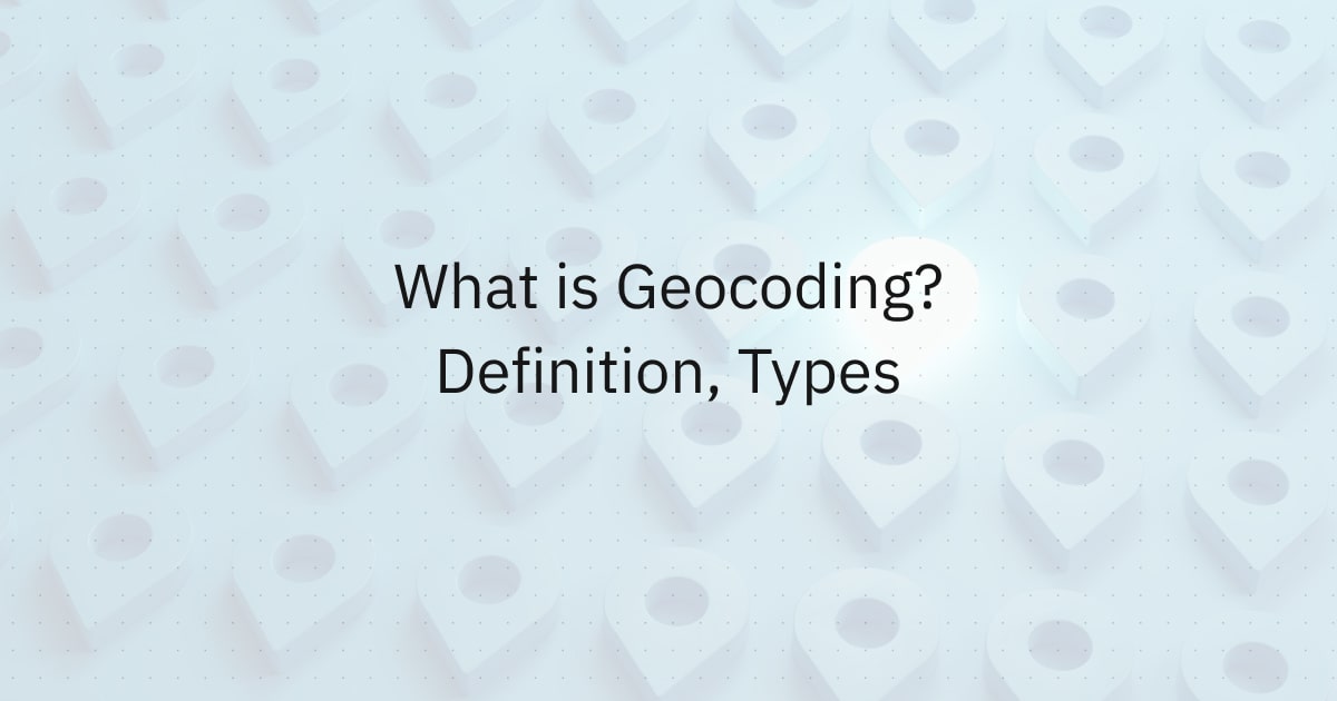 What is Geocoding? Definition, Types | Distancematrix.ai