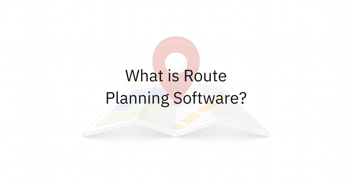 Software de planificación de rutas: simplifique, optimice y automatice ...