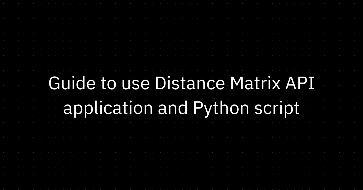 Distance Matrix API application | Distancematrix.ai