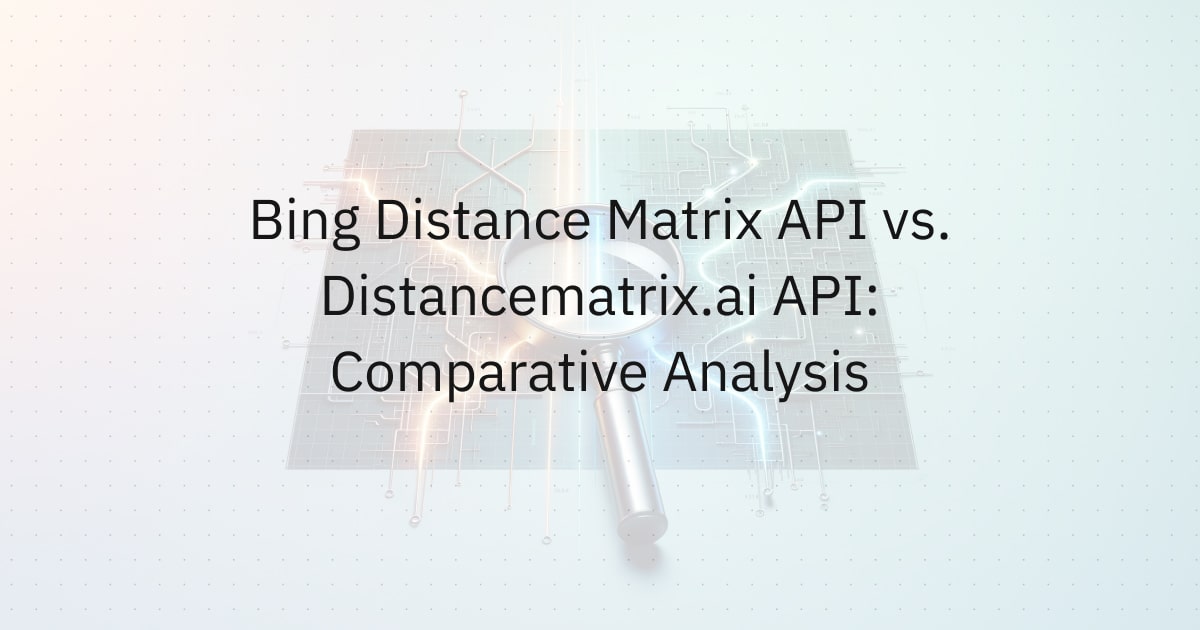 Bing Distance Matrix API vs. Distancematrix.ai API: An In-Depth ...
