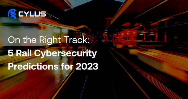 On the Right Track: 5 Rail Cybersecurity Predictions for 2023