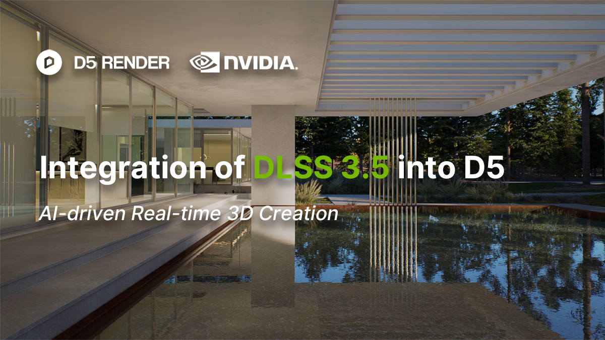 D5 Render Integrates DLSS 3.5: New Era of AI-powered Real-time Creation