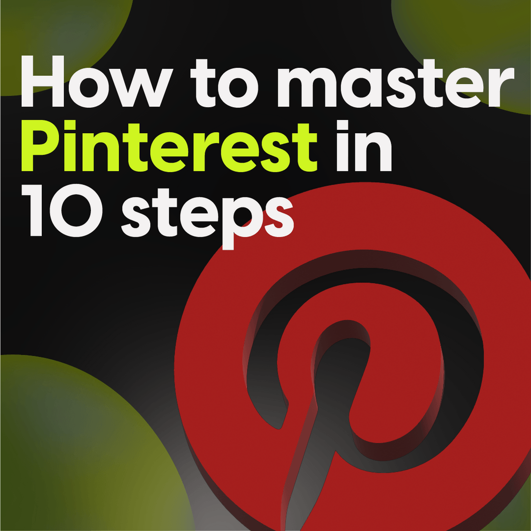 How to Master Pinterest in 10 Steps
