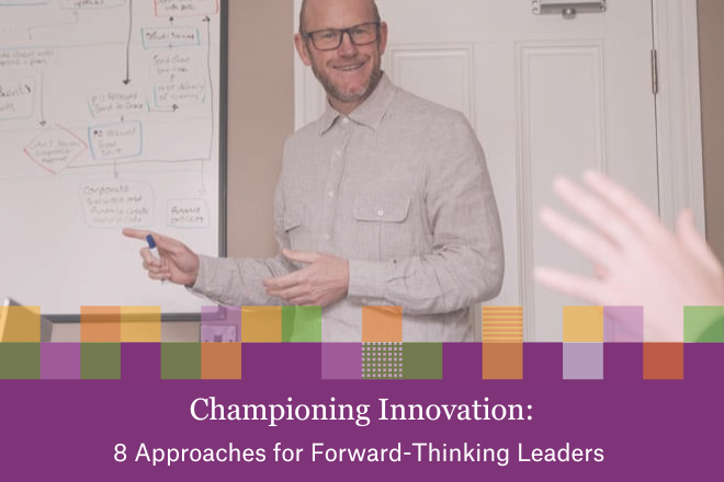 Championing Innovation: 8 Approaches for Forward-Thinking Leaders [PLUS ...