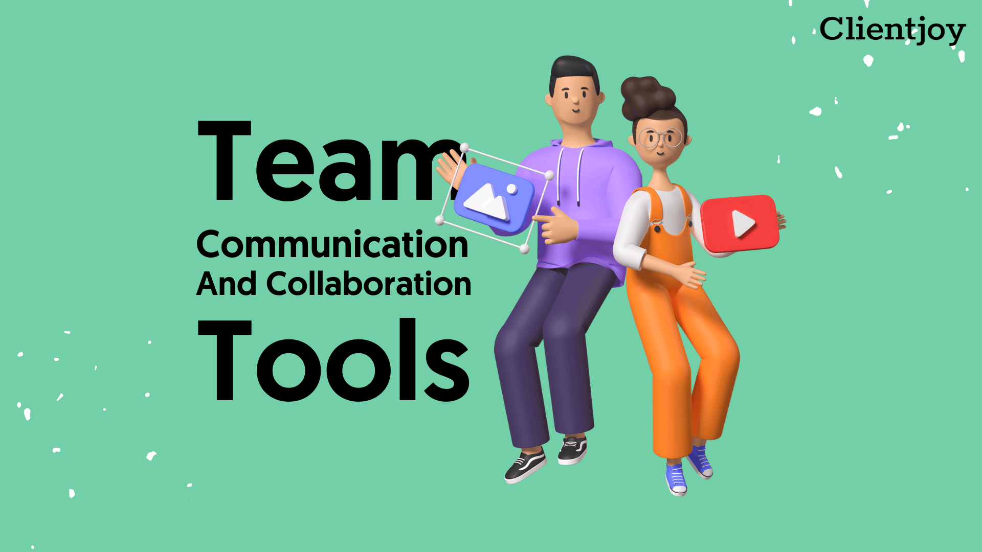 Top Tools For Better Team Communication And Collaboration