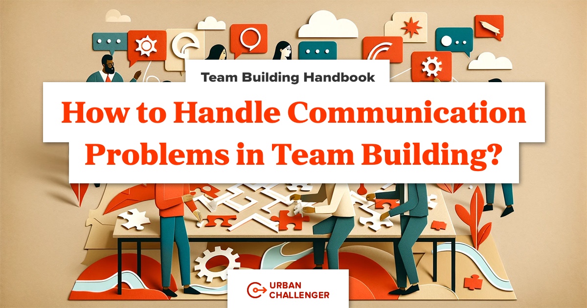 How to Handle Communication Problems in Team Building? - Urban Challenger