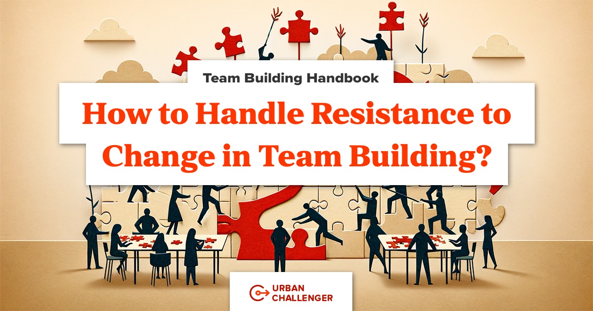 How to Handle Resistance to Change in Team Building? - Urban Challenger
