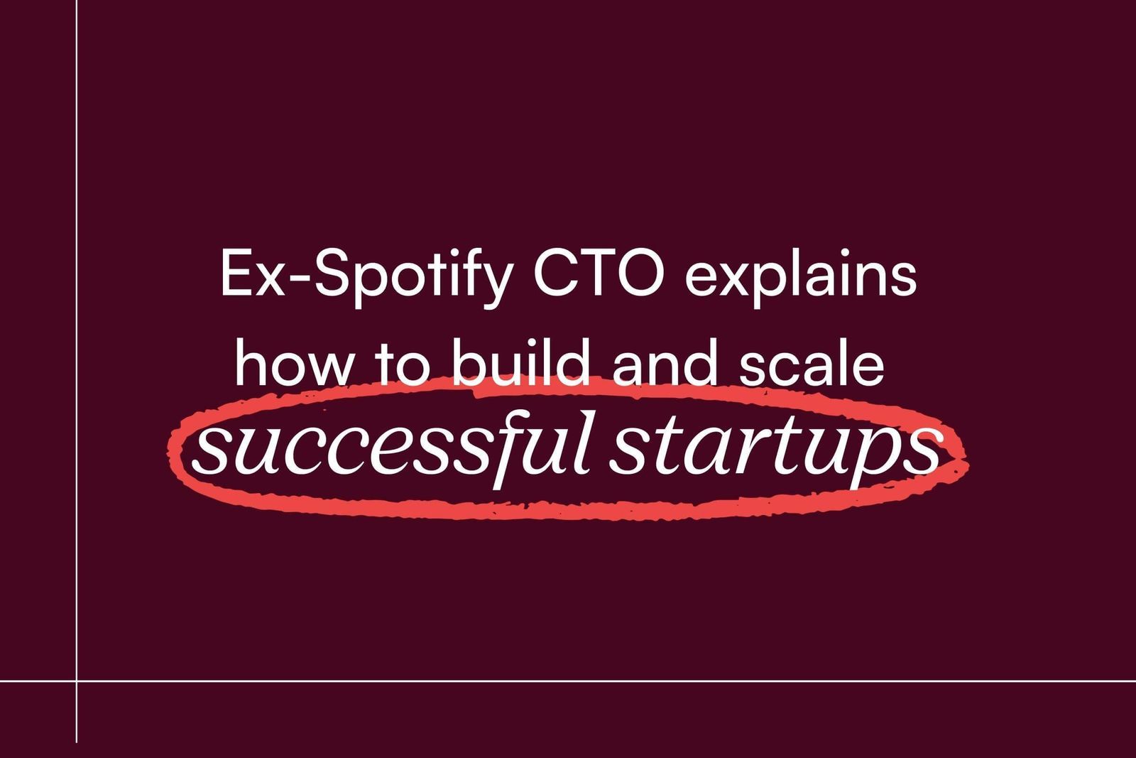Ex-Spotify CTO explains How To Build & Scale Startups | Antler
