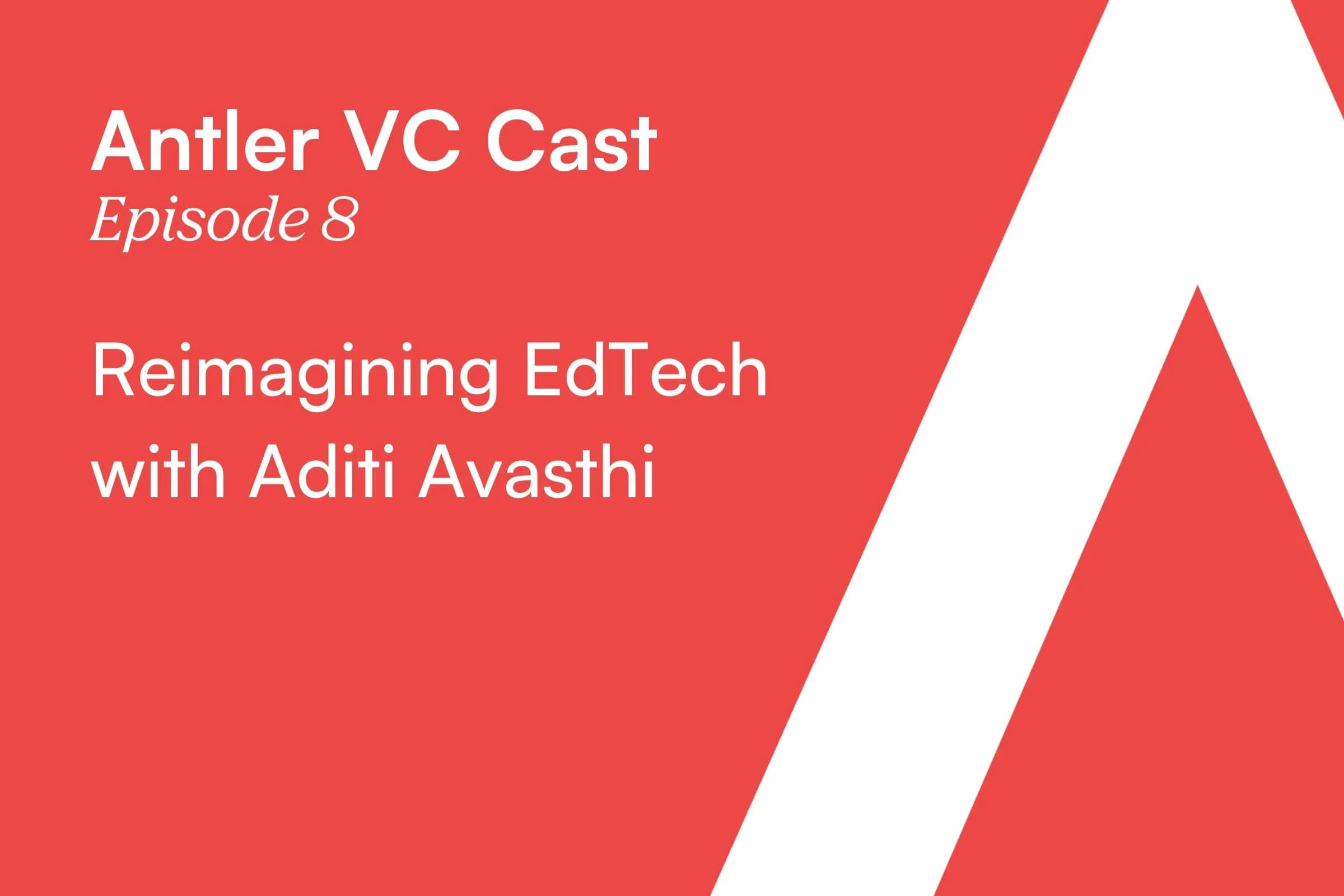 Reimagining EdTech: The VC Podcast | Antler