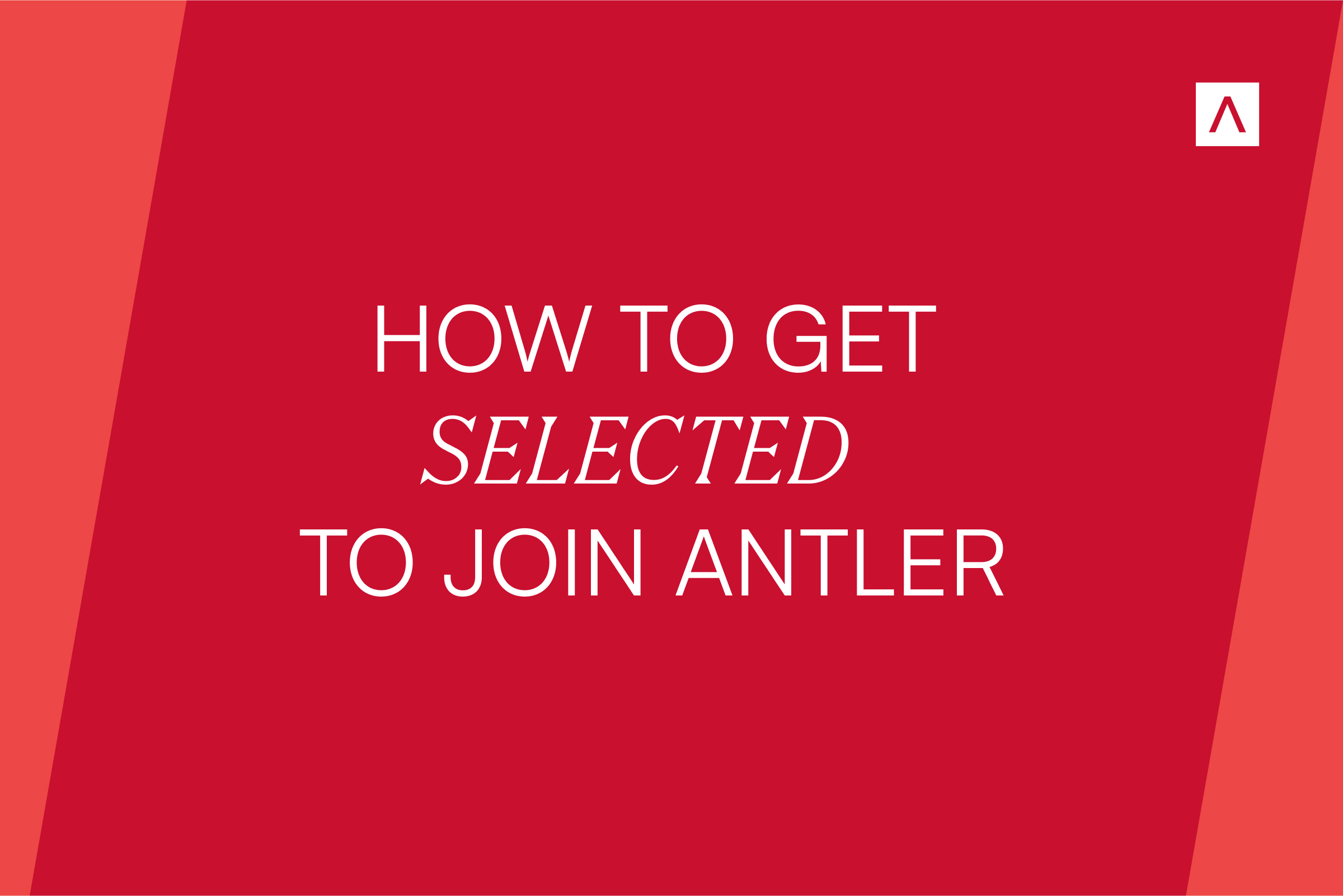 How To Get Selected To Join Antler | Antler