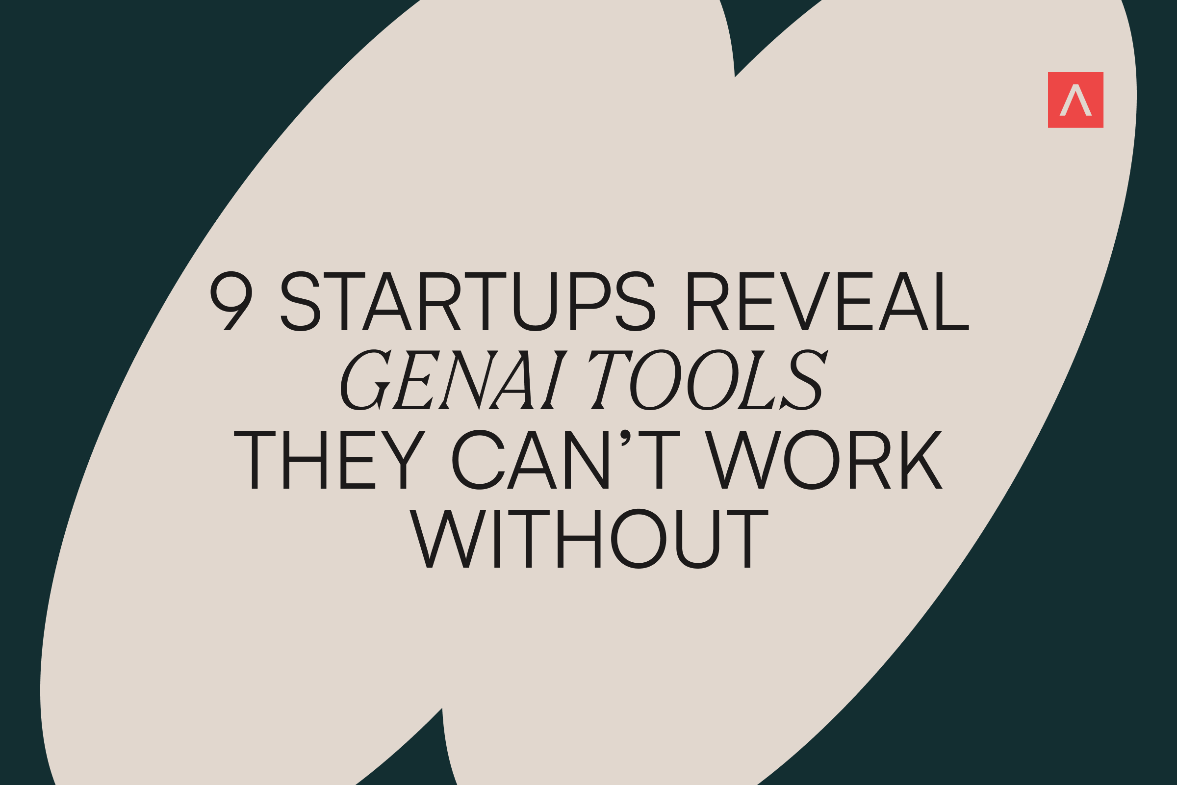 Essential GenAI tools early-stage founders are using to transform their ...