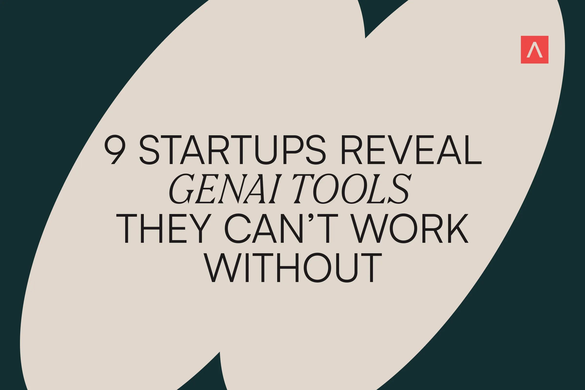 Essential GenAI tools early-stage founders are using to transform their ...