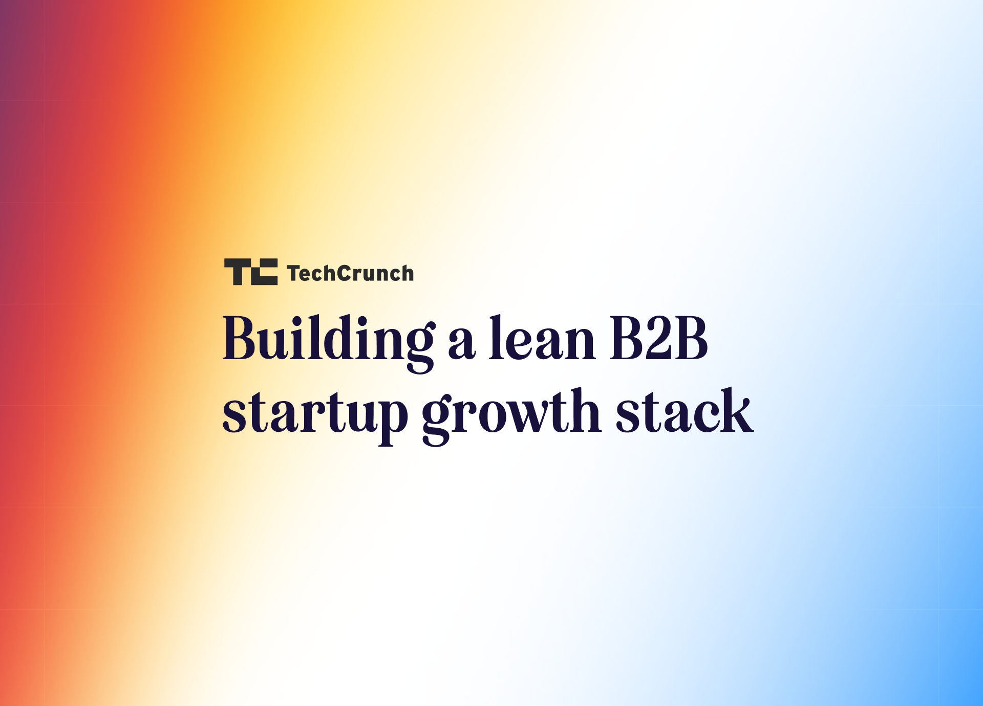 How to Build a Lean B2B Startup Growth Stack | sayprimer.com
