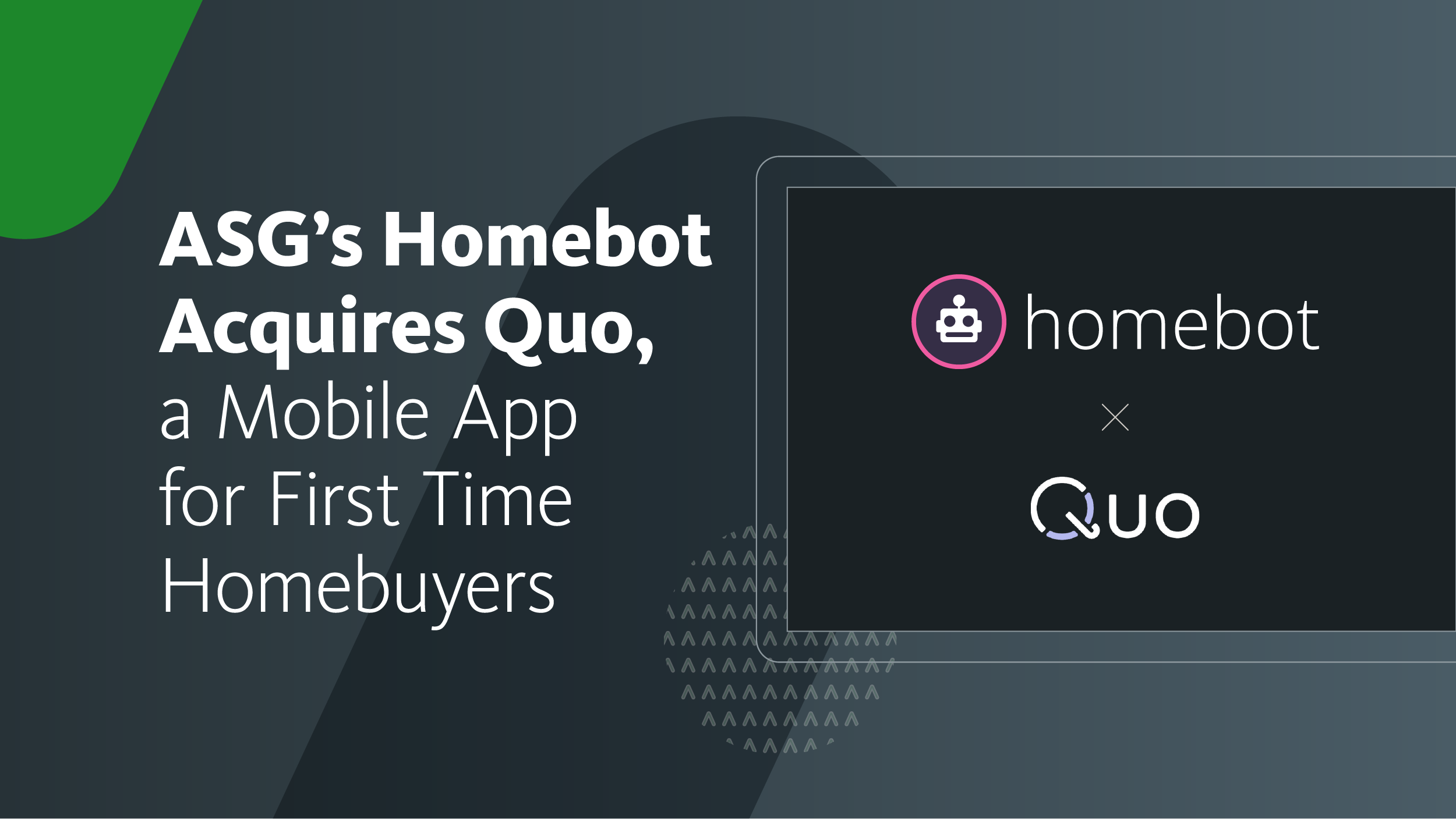 Homebot Acquires Quo, a Mobile App for First Time Homebuyers - ASG