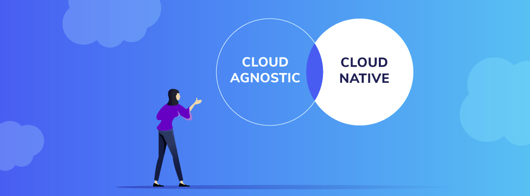 Cloud Agnostic vs Cloud Native: Developing a Hybrid Approach