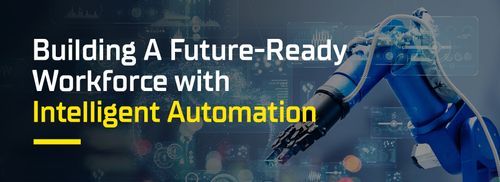 How To Build A Future-Ready Workforce With Intelligent Automation ...