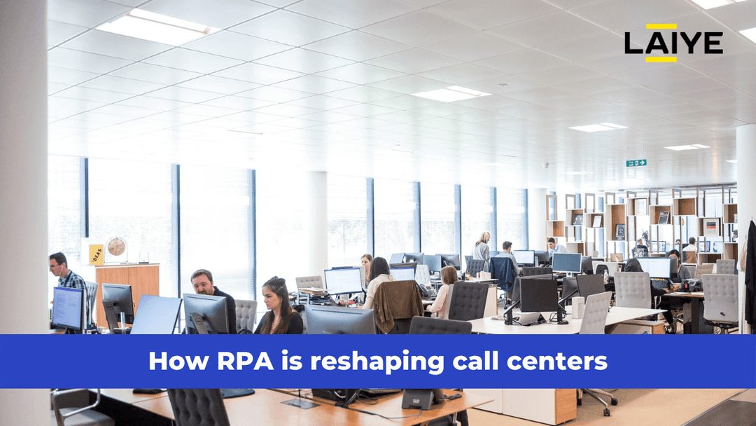 How RPA is Reshaping Call Centers | Laiye Blog