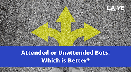 Attended or Unattended Bots: Which is Better? | Laiye Blog