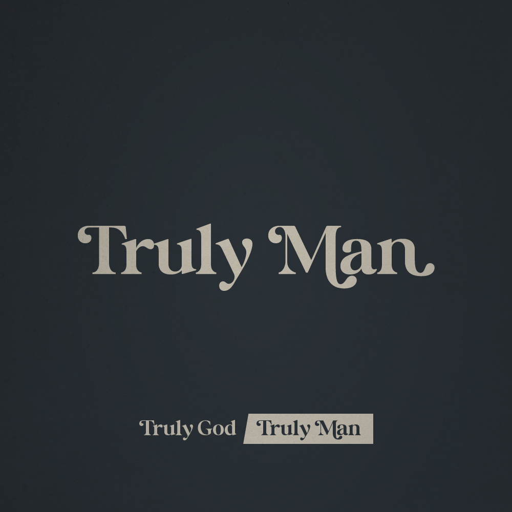 Truly Man: The Humanity of Christ