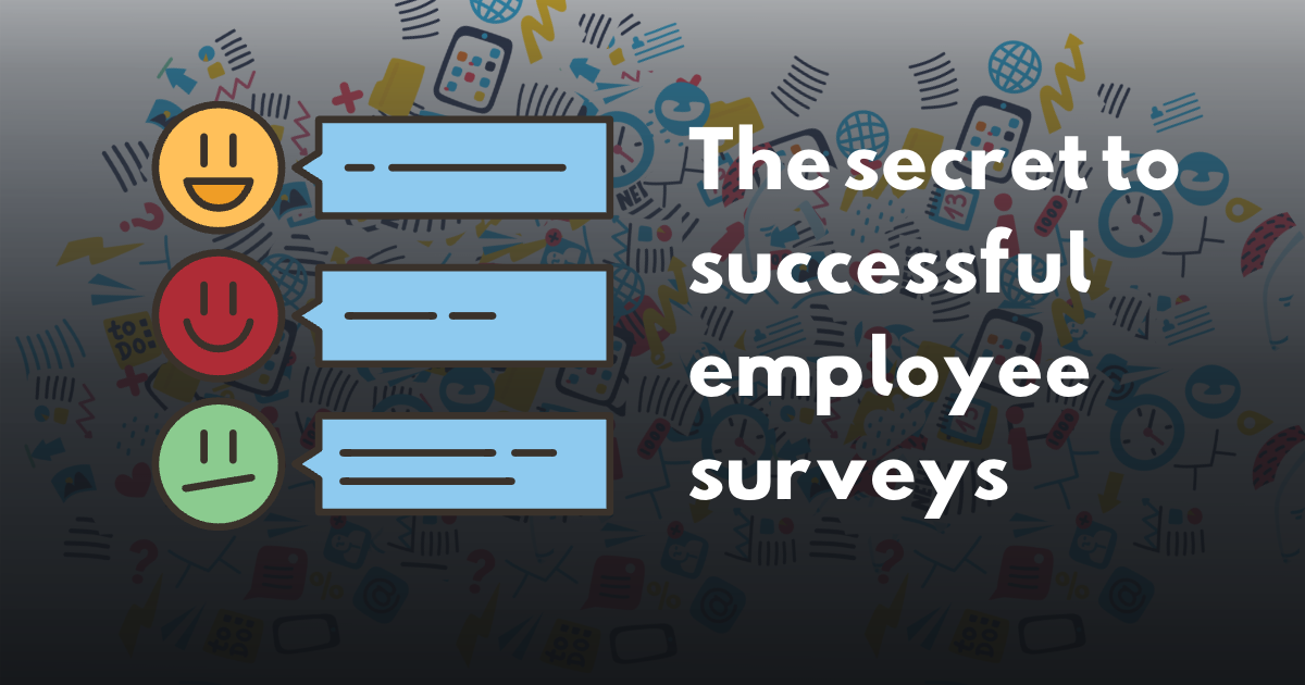 The Secret To Successful Employee Surveys