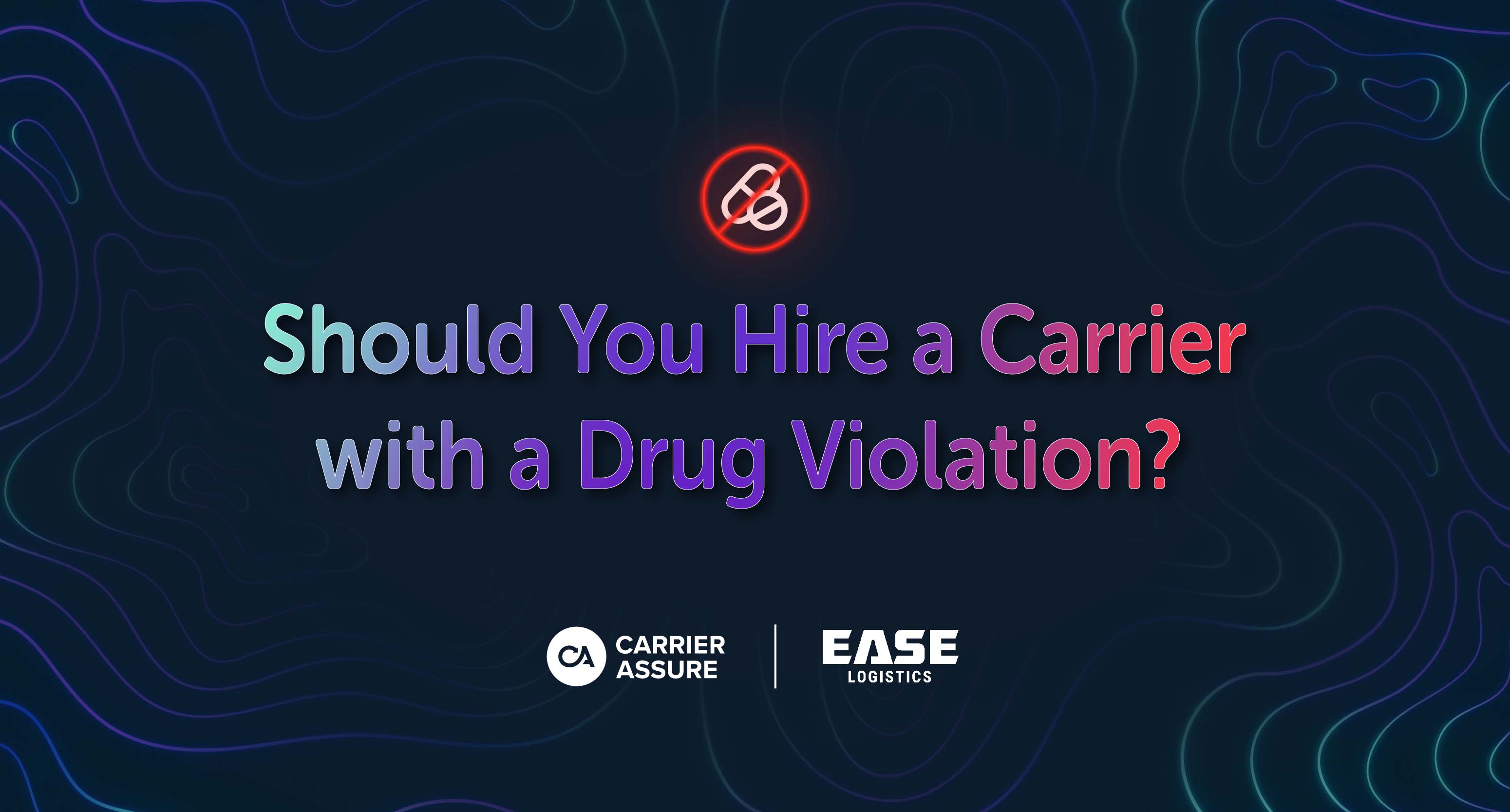 Should you hire a carrier with a drug violation?