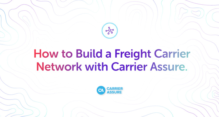 How to Build a Freight Carrier Network with Carrier Assure