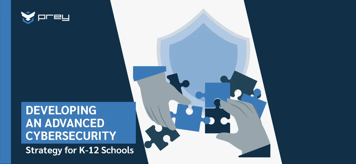 Developing a cybersecurity strategy for K12 | Prey Blog