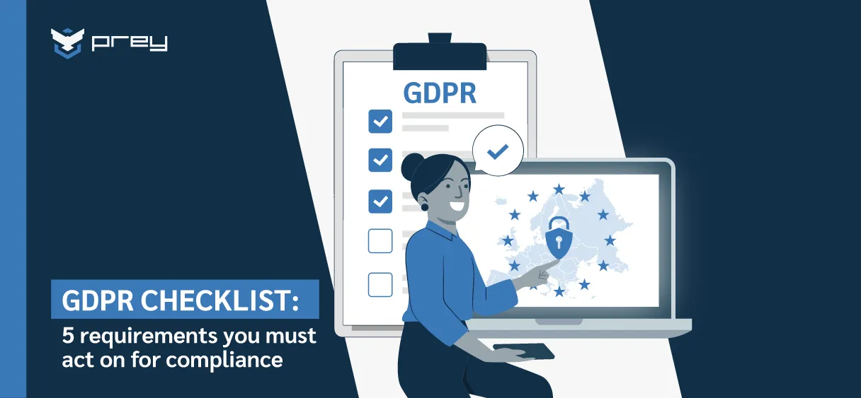 GDPR checklist: 5 requirements you must act on for compliance | Prey Blog