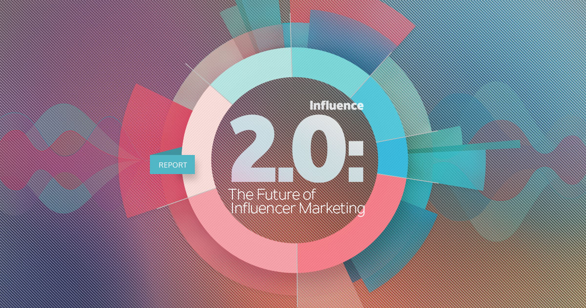 [New Research] Welcome to Influence 2.0: The Future of Influencer ...